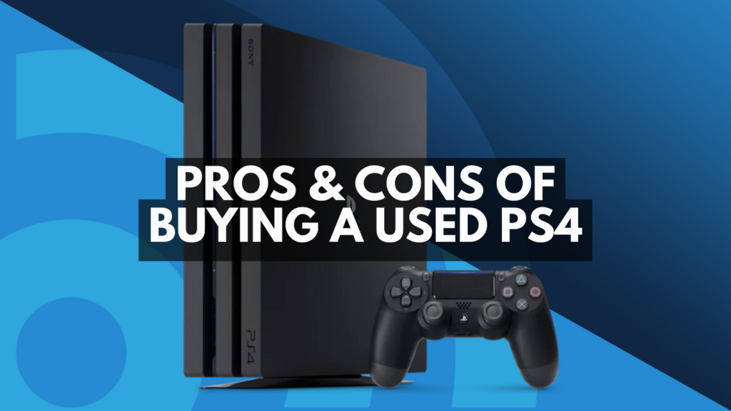 Pros and Cons of Buying a Used PS4 - PS4 Home